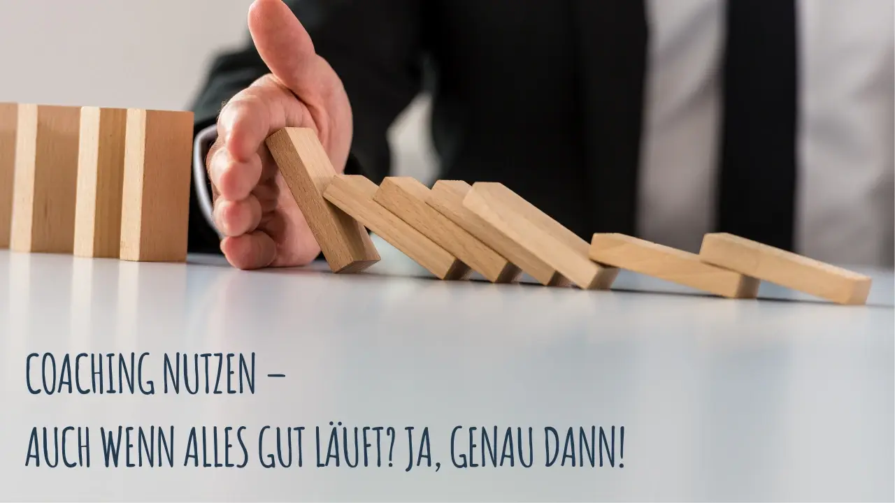Coaching nutzen – auch wenn alles gut läuft? Ja, genau dann!